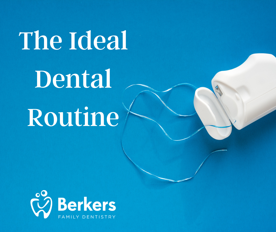 What Is An Ideal Oral Health Routine? | Berkers Dentistry