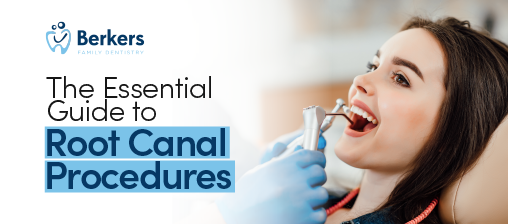 The Essential Guide to Root Canal Procedures | Berkers Family Dental